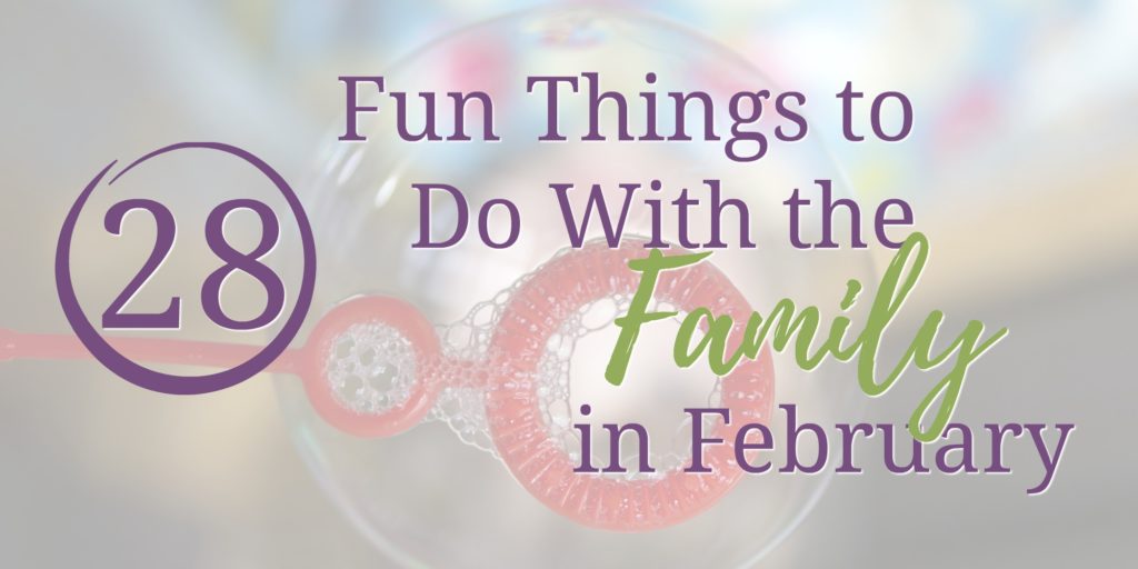 28 Fun Things To Do in February With the Family